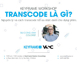 Keyframe Workshop 10 - Transcode là gì?